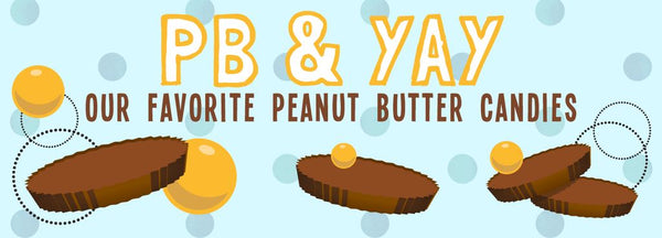 PB and YAY! Our Favorite Peanut Butter Candies - All City Candy